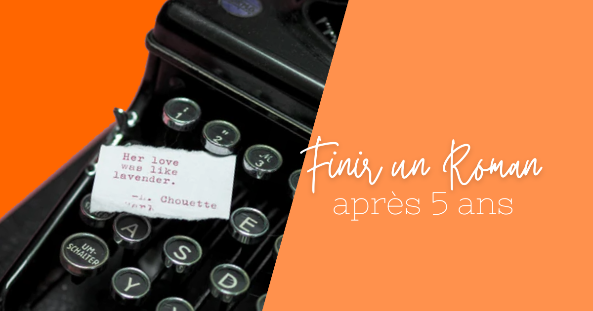 Finir un roman après 5 ans. - Maëva Catalano